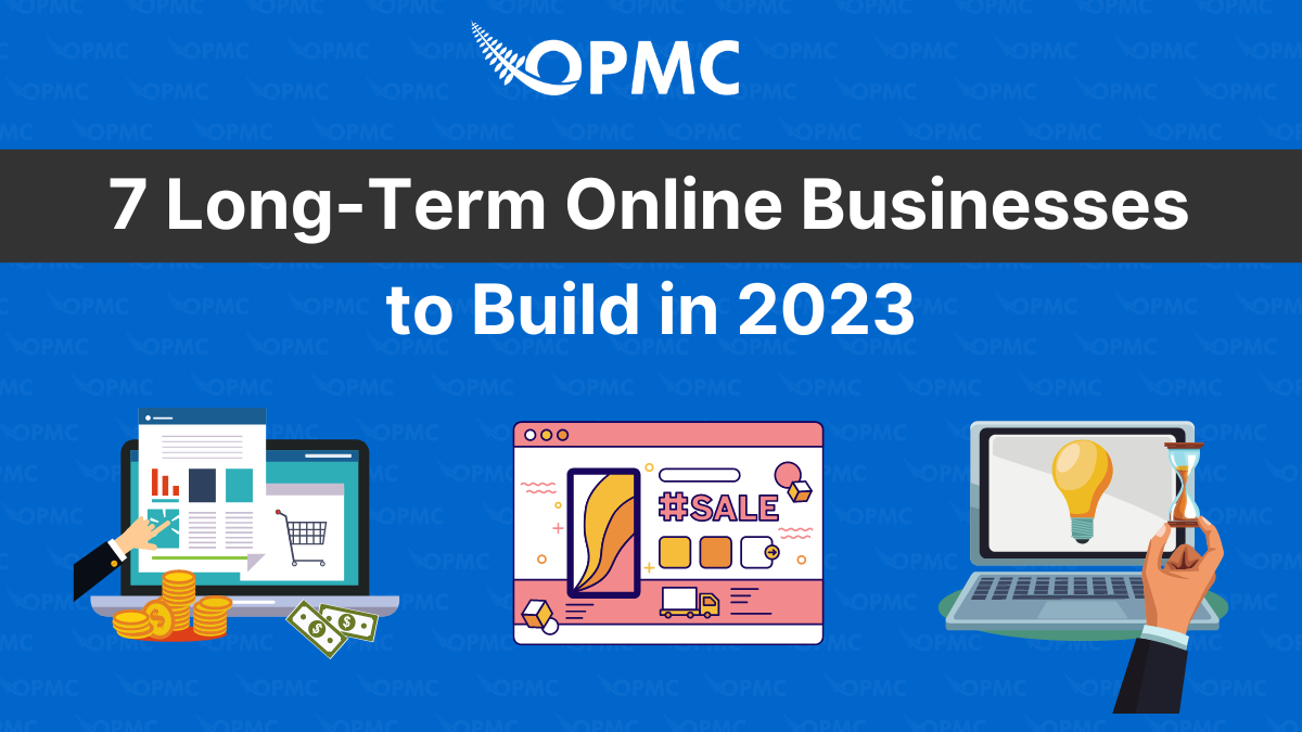 7 Long-Term Online Businesses to Build in 2023 - OPMC