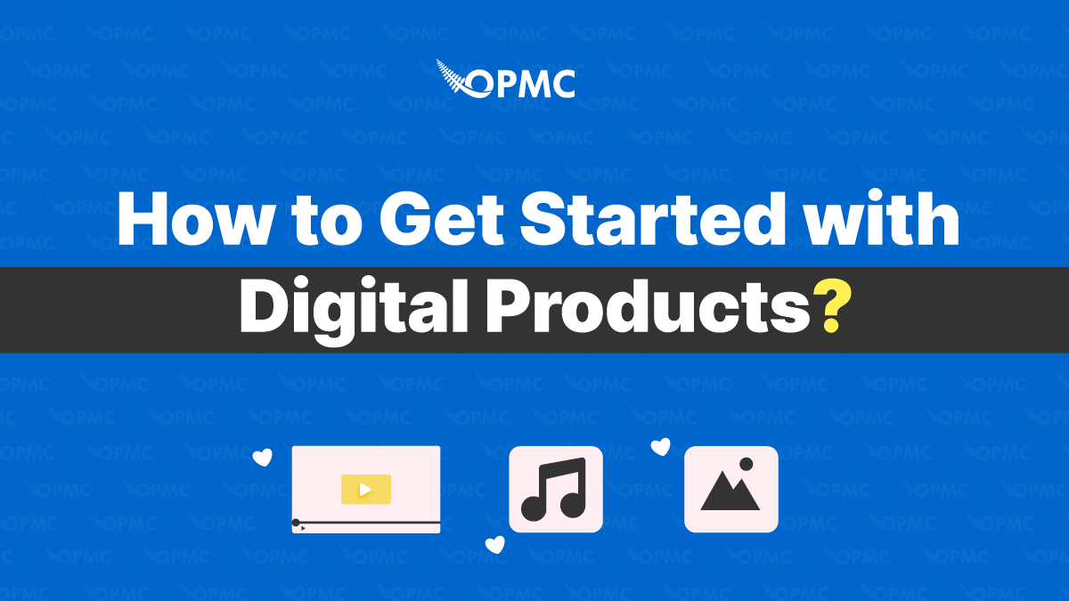 How To Get Started With Digital Products In Ecommerce Opmc