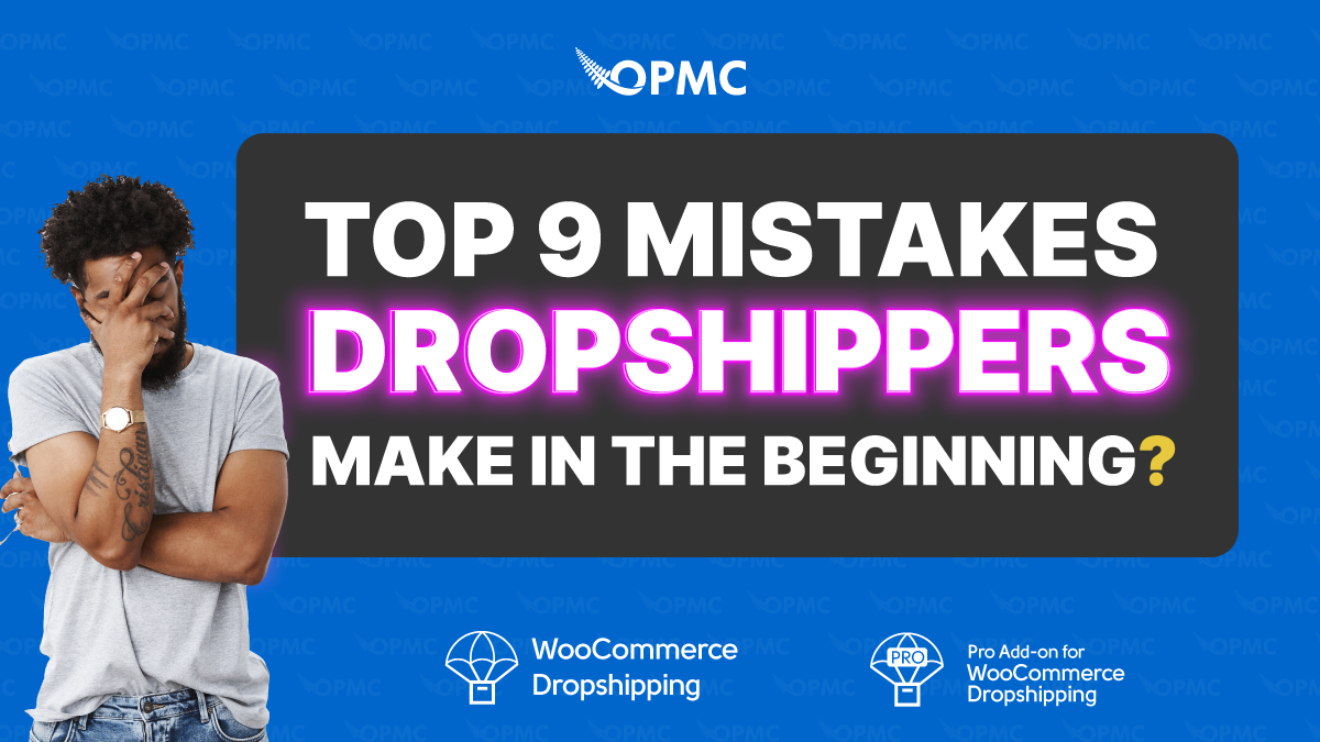Top 9 Mistakes Dropshippers Make in the Beginning - OPMC