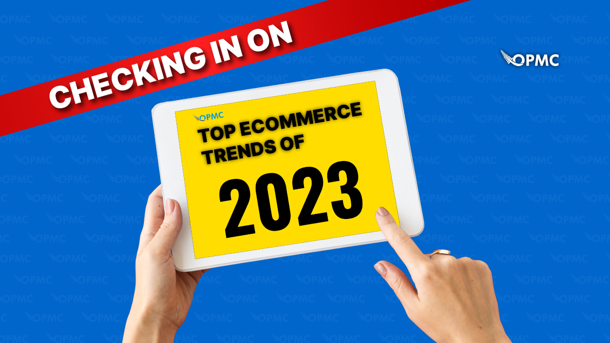 Checking in on the Top Ecommerce Trends of 2023 and Beyond Checking in on the Top Ecommerce Trends of 2023 and Beyond