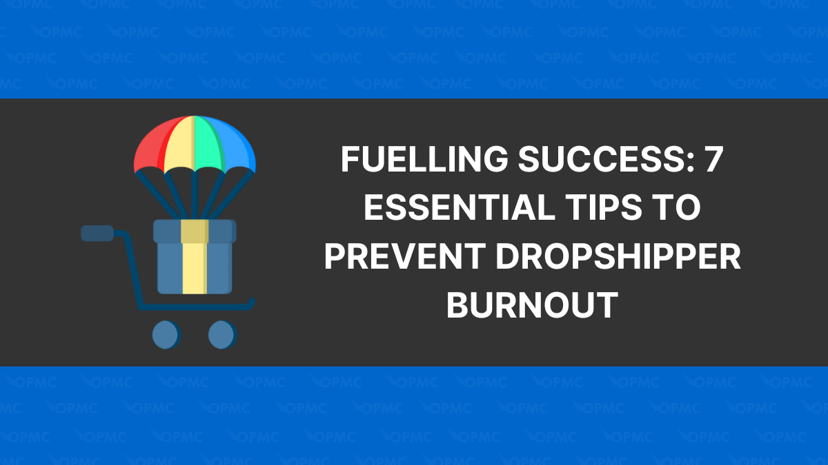 Fuelling Success: 7 Essential Tips to Prevent Dropshipper Burnout - OPMC WooCommerce Plugins Store